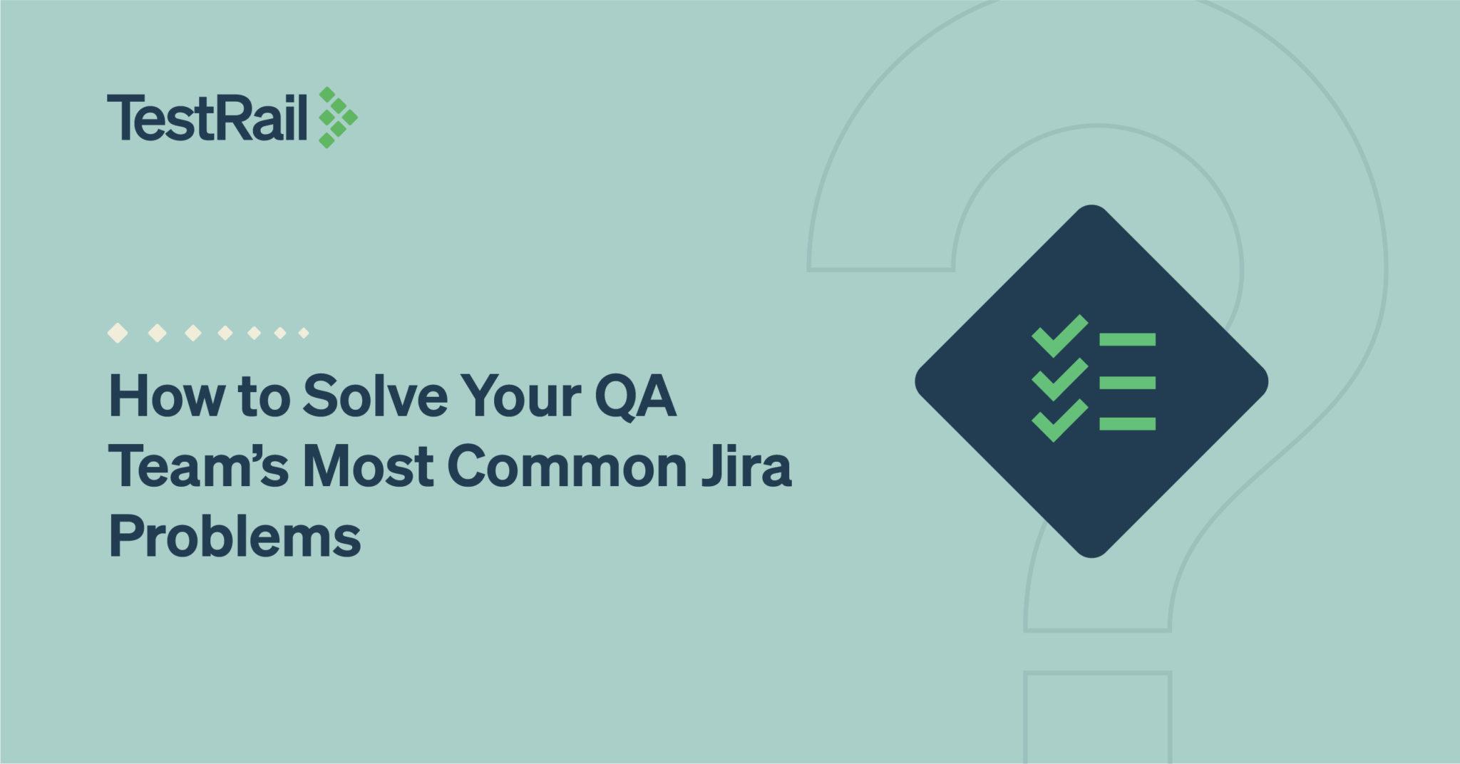 How to Solve Your QA Team’s Most Common Jira Problems - TestRail